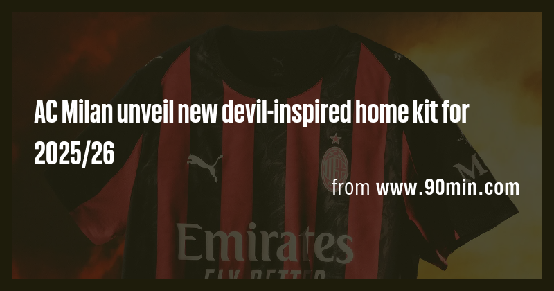 AC Milan unveil new devil-inspired home kit for 2025/26 - Briefly