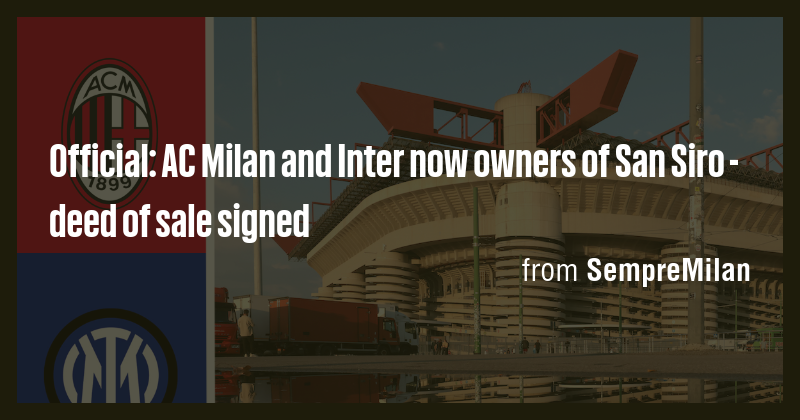 Official: AC Milan and Inter now owners of San Siro - deed of sale ...