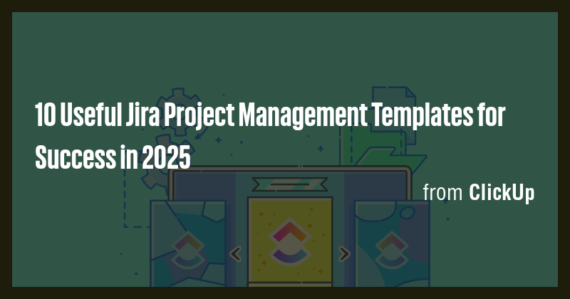 10 Useful Jira Project Management Templates for Success in 2025 - Briefly