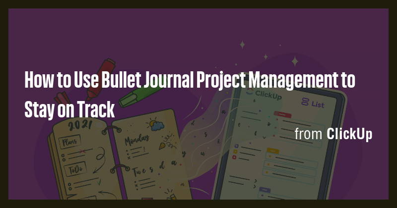 How to Use Bullet Journal Project Management to Stay on Track - Briefly