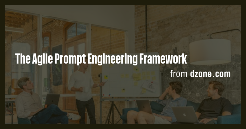 The Agile Prompt Engineering Framework - Briefly