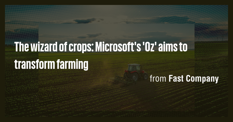 The wizard of crops: Microsoft's 'Oz' aims to transform farming - Briefly