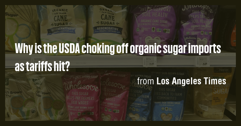 Why is the USDA choking off organic sugar imports as tariffs hit? - Briefly