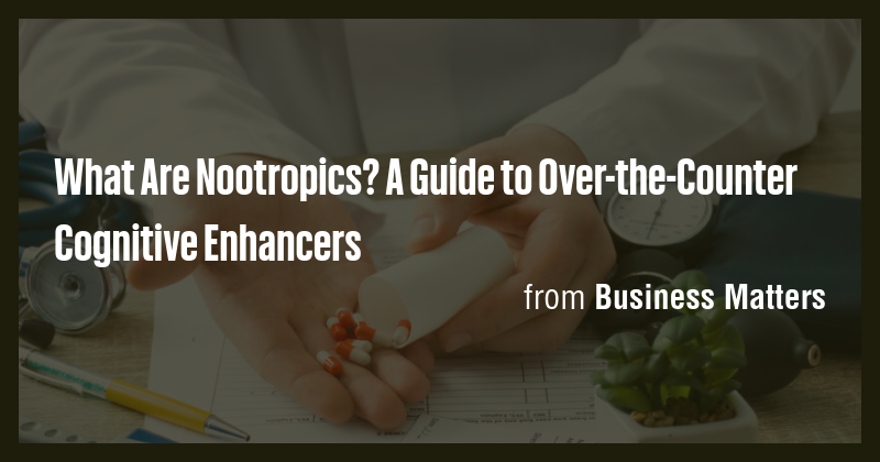 What Are Nootropics? A Guide to Over-the-Counter Cognitive Enhancers ...