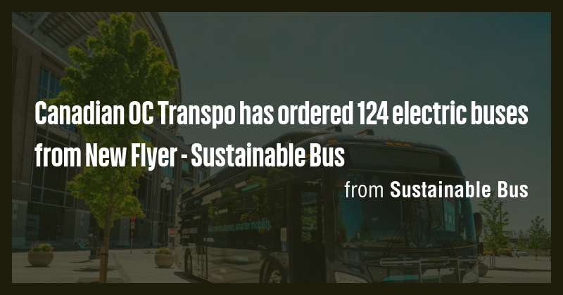 Canadian OC Transpo has ordered 124 electric buses from New Flyer ...