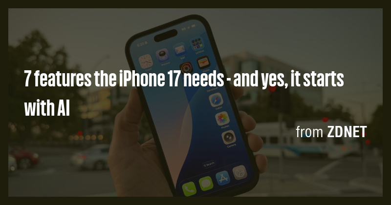 7 features the iPhone 17 needs - and yes, it starts with AI - Briefly