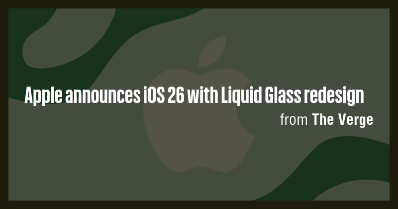 Apple announces iOS 26 with Liquid Glass redesign - Briefly