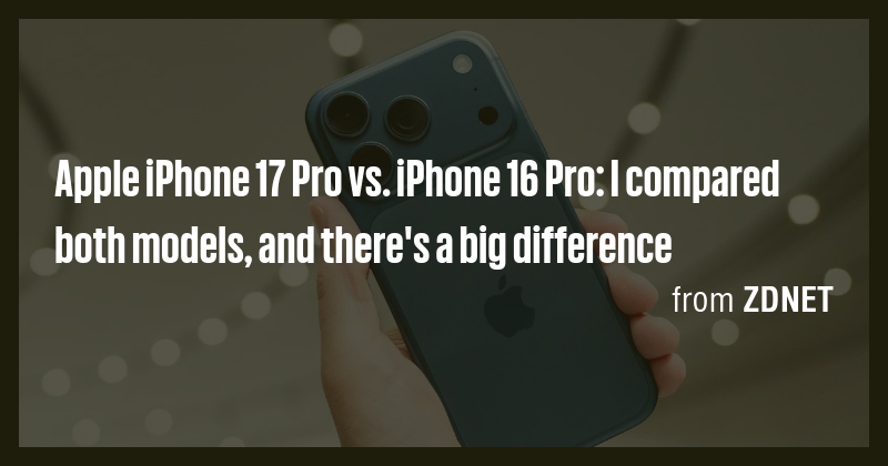Apple iPhone 17 Pro vs. iPhone 16 Pro: I compared both models, and ...