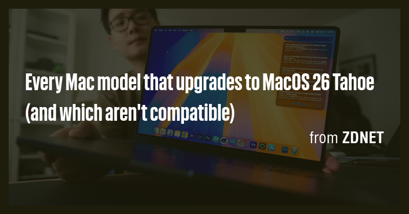 Every Mac model that upgrades to MacOS 26 Tahoe (and which aren't ...