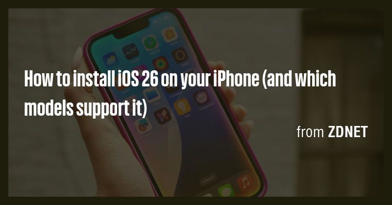 How to install iOS 26 on your iPhone (and which models support it ...
