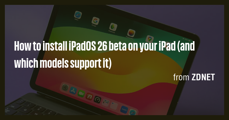 How to install iPadOS 26 beta on your iPad (and which models support it ...