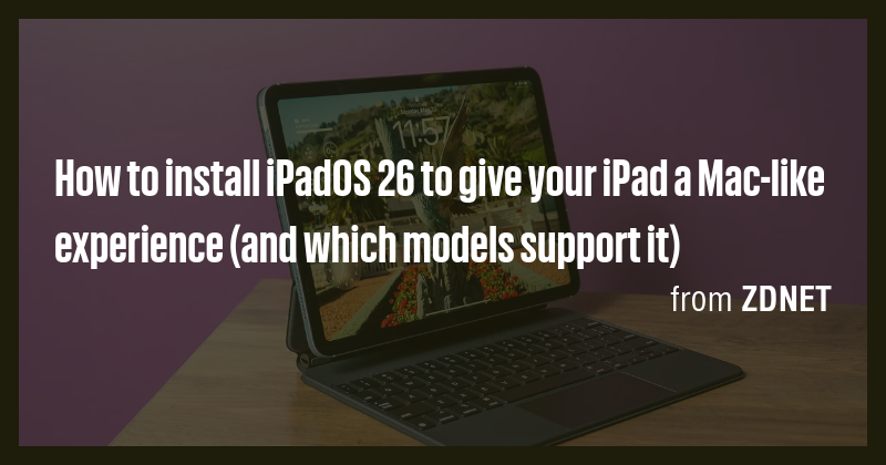 How to install iPadOS 26 to give your iPad a Mac-like experience (and ...