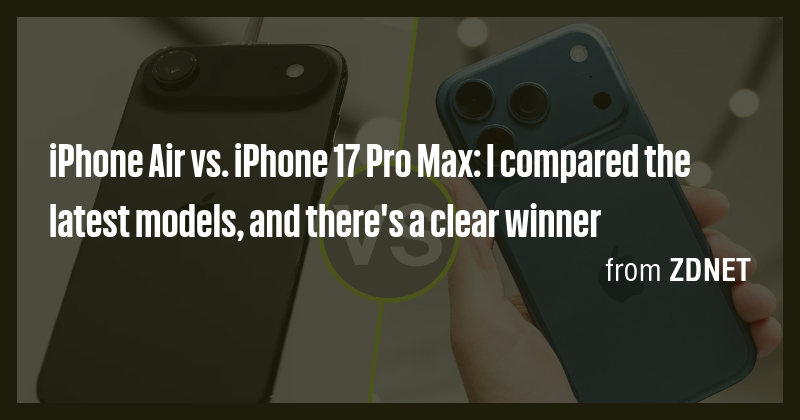 iPhone Air vs. iPhone 17 Pro Max: I compared the latest models, and ...