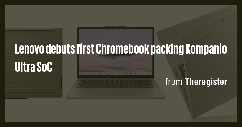 Lenovo debuts first Chromebook packing Kompanio Ultra SoC - Briefly