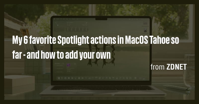 My 6 favorite Spotlight actions in MacOS Tahoe so far - and how to add ...