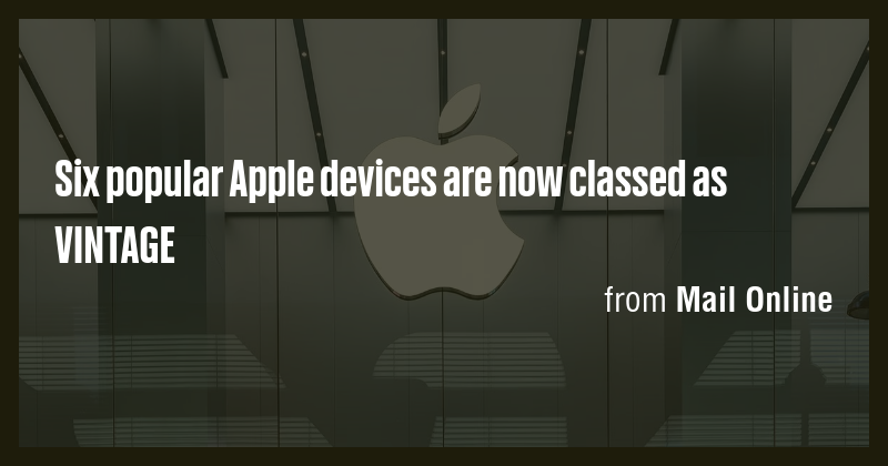 Six popular Apple devices are now classed as VINTAGE - Briefly