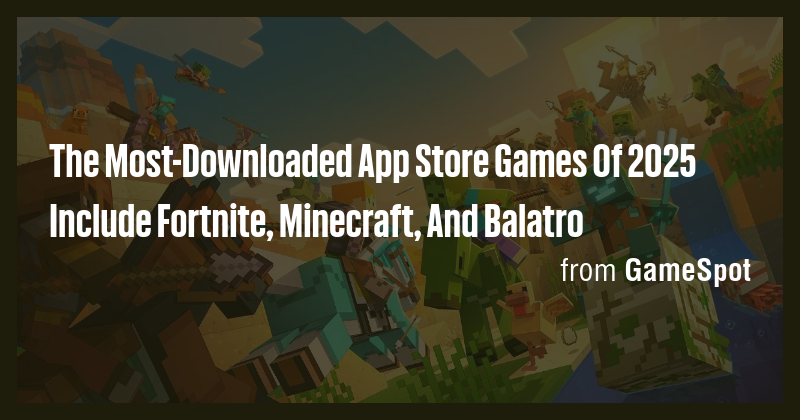 The Most-Downloaded App Store Games Of 2025 Include Fortnite, Minecraft ...