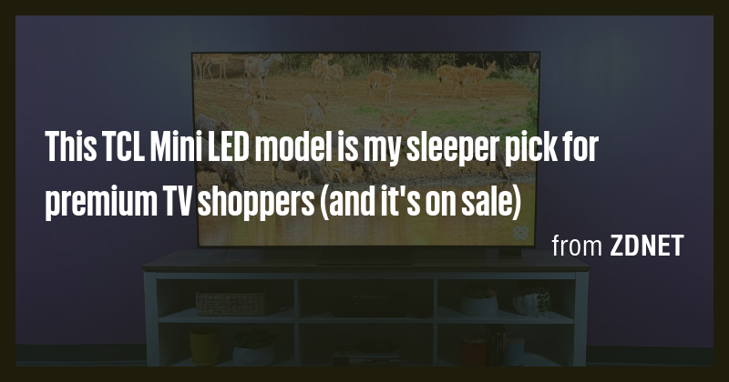 This TCL Mini LED model is my sleeper pick for premium TV shoppers (and ...