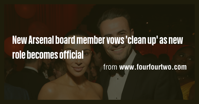 New Arsenal board member vows 'clean up' as new role becomes official ...