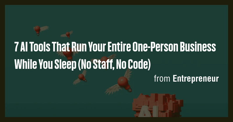 7 AI Tools That Run Your Entire One-Person Business While You Sleep (No ...