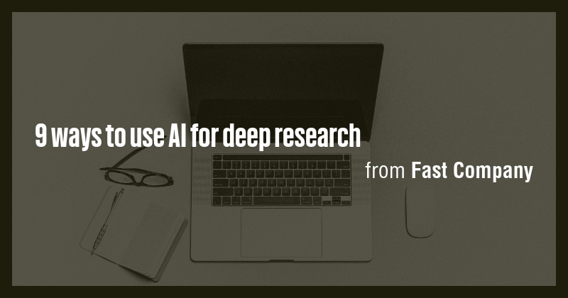 9 ways to use AI for deep research - Briefly