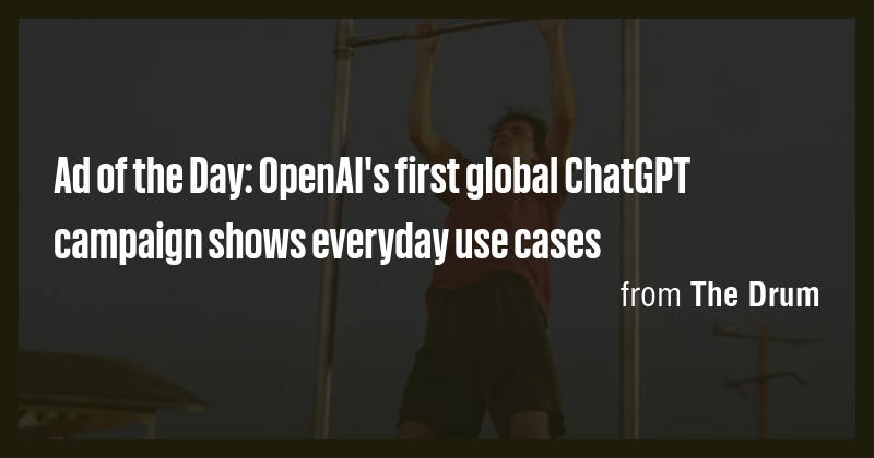Ad of the Day: OpenAI's first global ChatGPT campaign shows everyday ...