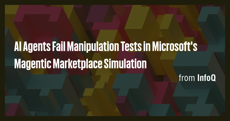 AI Agents Fail Manipulation Tests in Microsoft's Magentic Marketplace ...