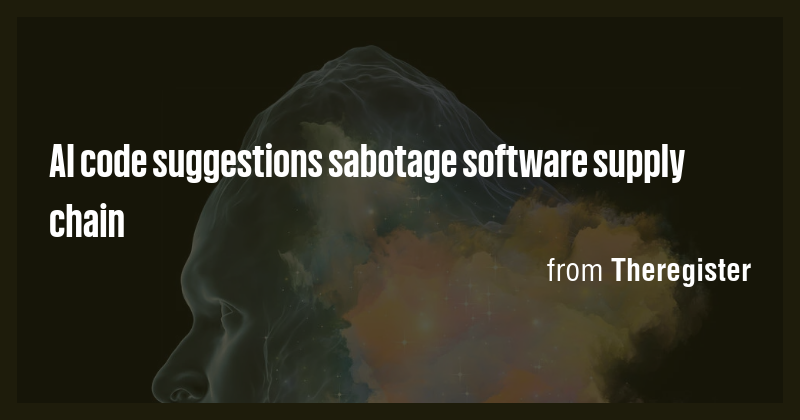 AI code suggestions sabotage software supply chain - Briefly