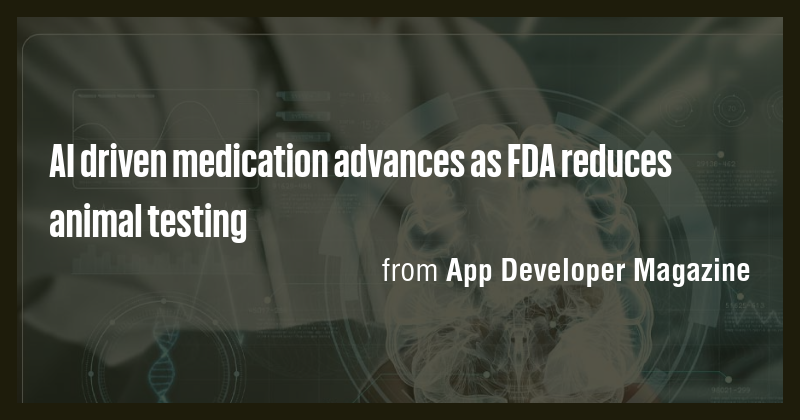AI driven medication advances as FDA reduces animal testing - Briefly