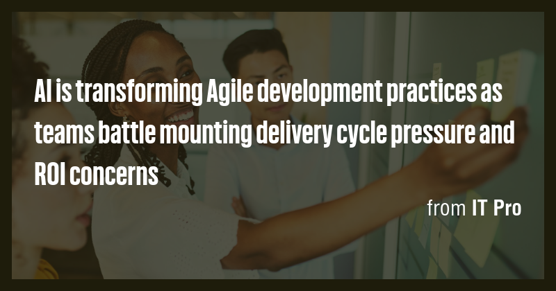 AI is transforming Agile development practices as teams battle mounting ...
