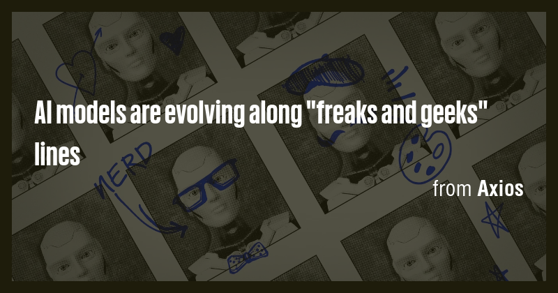 AI models are evolving along "freaks and geeks" lines - Briefly