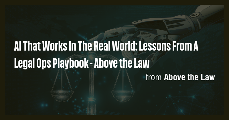 AI That Works In The Real World: Lessons From A Legal Ops Playbook ...