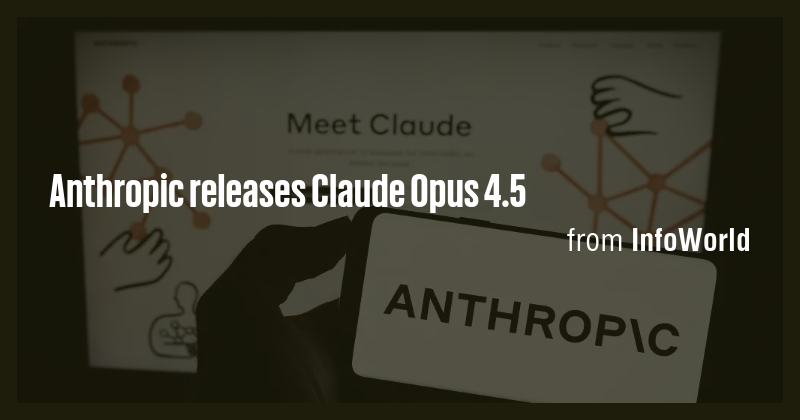 Anthropic releases Claude Opus 4.5 - Briefly