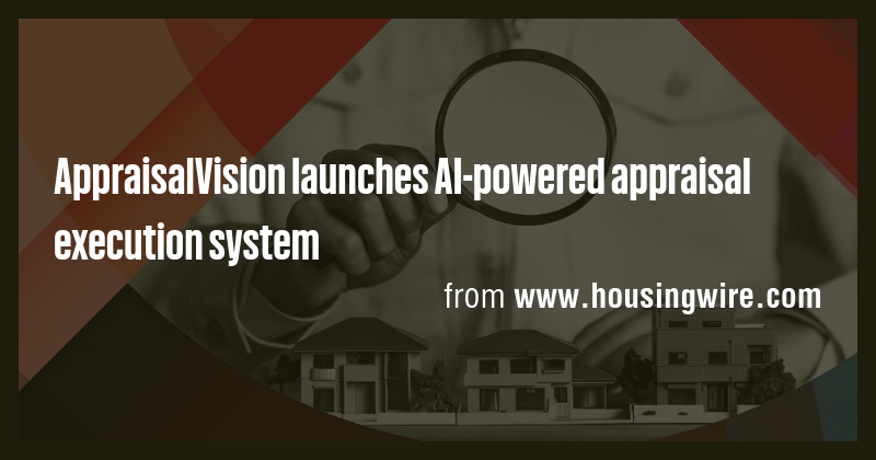 AppraisalVision launches AI-powered appraisal execution system - Briefly