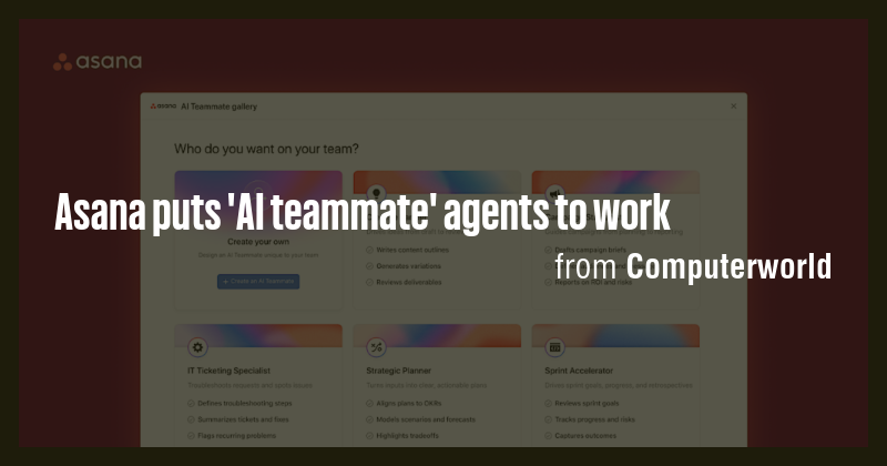 Asana puts 'AI teammate' agents to work - Briefly