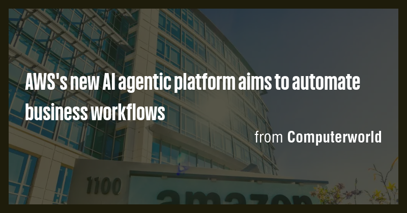 AWS's new AI agentic platform aims to automate business workflows - Briefly