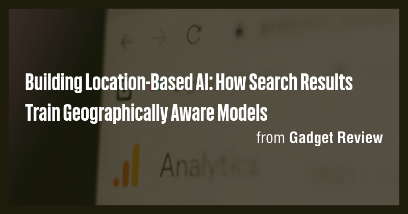 Building Location-Based AI: How Search Results Train Geographically ...