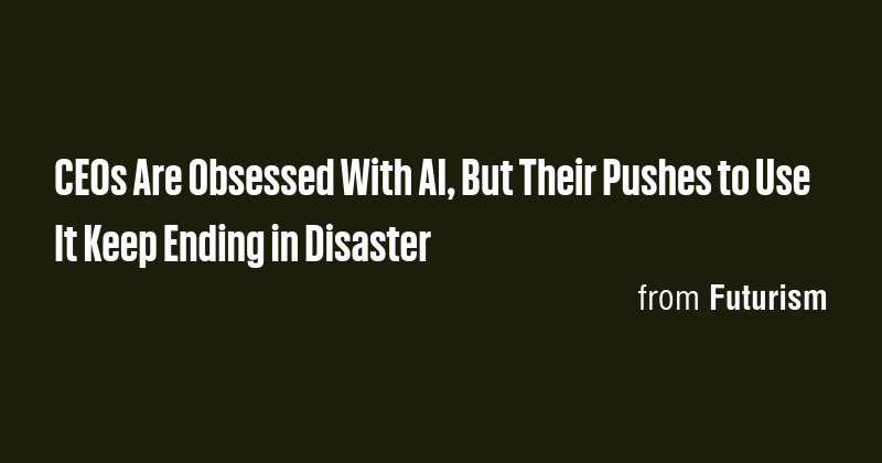 CEOs Are Obsessed With AI, But Their Pushes to Use It Keep Ending in ...