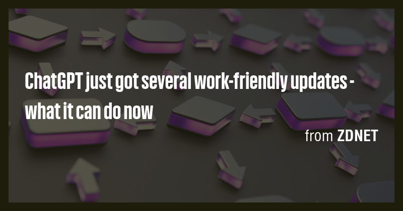 ChatGPT just got several work-friendly updates - what it can do now ...