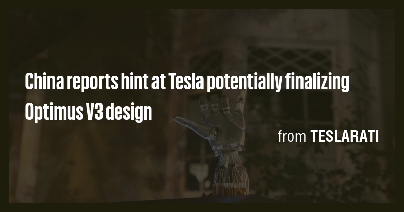 China reports hint at Tesla potentially finalizing Optimus V3 design ...