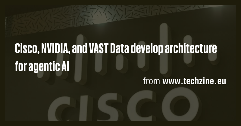 Cisco, NVIDIA, and VAST Data develop architecture for agentic AI - Briefly