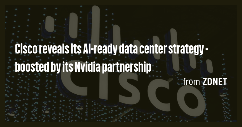 Cisco reveals its AI-ready data center strategy - boosted by its Nvidia ...