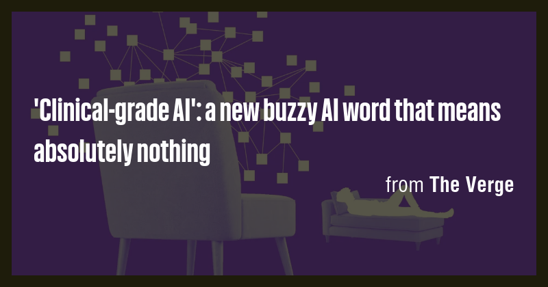 'Clinical-grade AI': a new buzzy AI word that means absolutely nothing ...