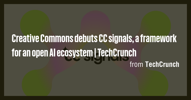 Creative Commons debuts CC signals, a framework for an open AI ...