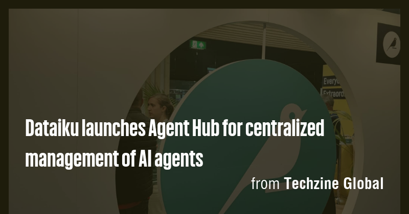 Dataiku launches Agent Hub for centralized management of AI agents ...