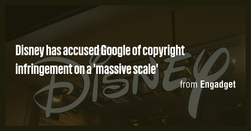 Disney has accused Google of copyright infringement on a 'massive scale ...
