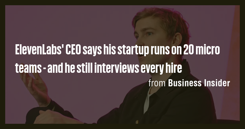 ElevenLabs' CEO says his startup runs on 20 micro teams - and he still ...