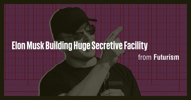 Elon Musk Building Huge Secretive Facility - Briefly