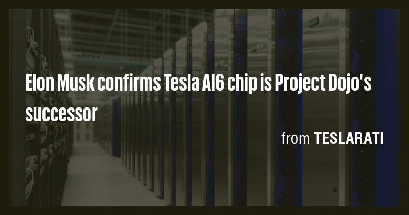 Elon Musk confirms Tesla AI6 chip is Project Dojo's successor - Briefly