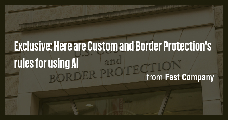 Exclusive: Here are Custom and Border Protection's rules for using AI ...